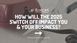 Is your business ready for the 2025 switch off? - Excel Communications